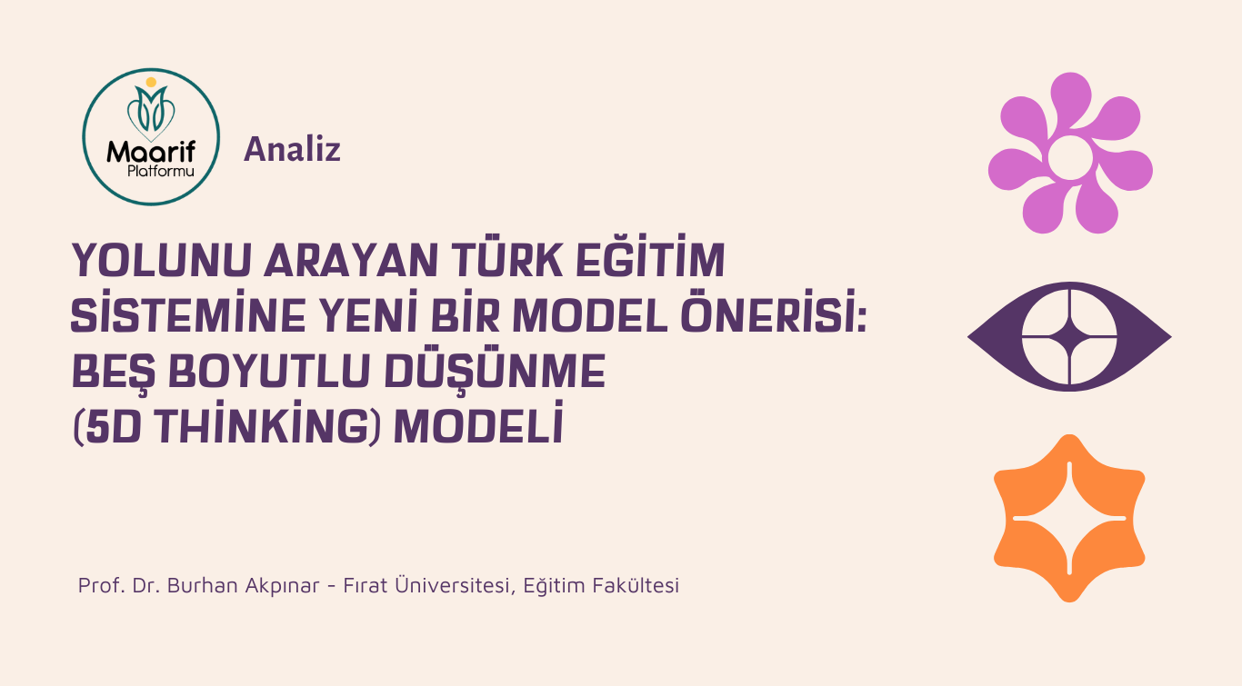 YOLUNU ARAYAN TÜRK EĞİTİM SİSTEMİNE YENİ BİR MODEL ÖNERİSİ: BEŞ BOYUTLU ...